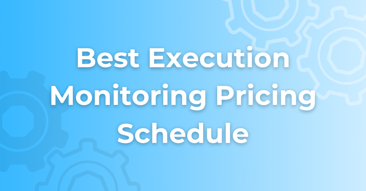 Best Execution Monitoring Pricing Schedule Traction