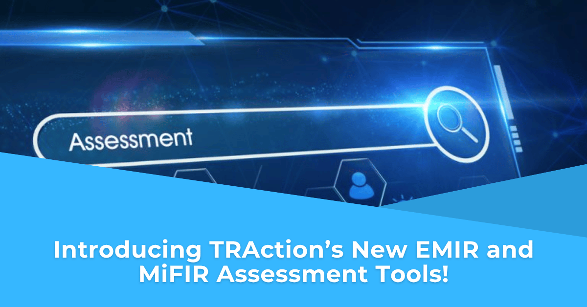 Introducing TRAction’s New EMIR and MiFIR Assessment Tools!
