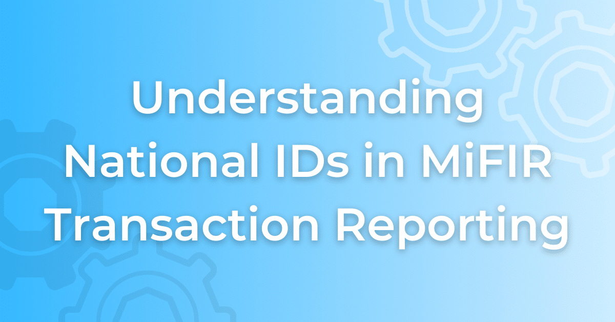 Understanding National IDs in MiFIR Reporting | TRAction