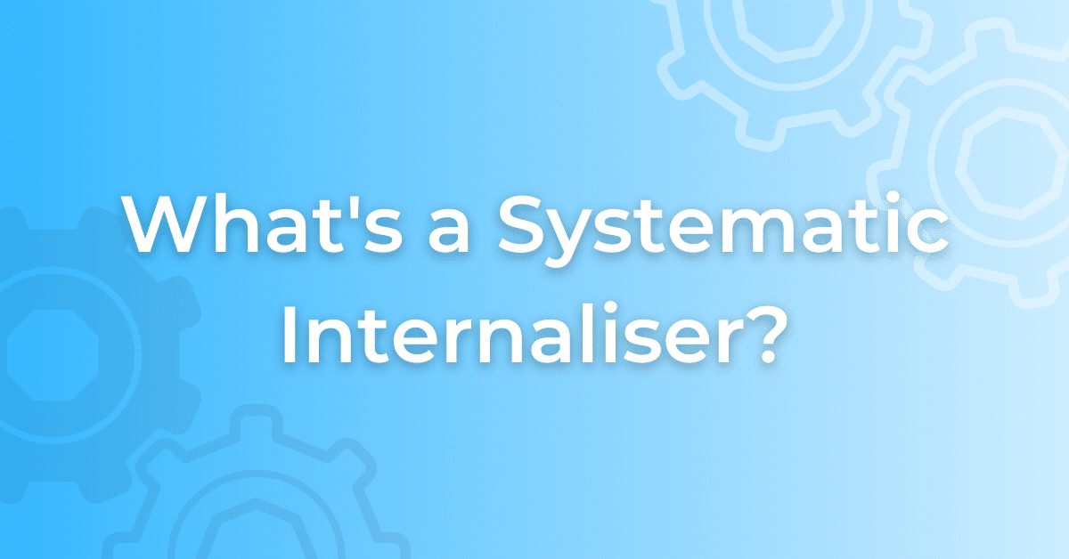 What's a Systematic Internaliser? | TRAction