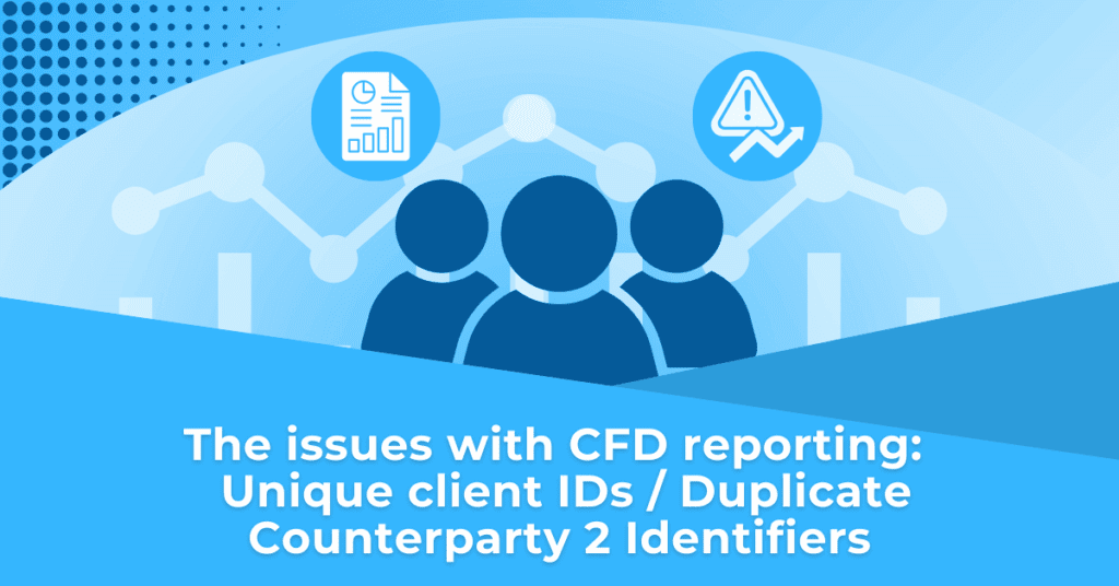 CFD Reporting Issues: Client IDs & Duplicate Counterparty 2 Identifiers ...