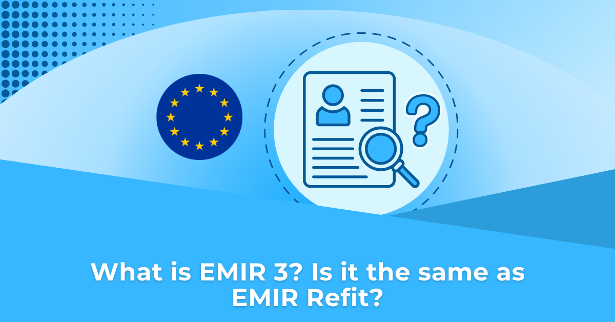 What is EMIR 3? Is it the same as EMIR Refit? | TRAction